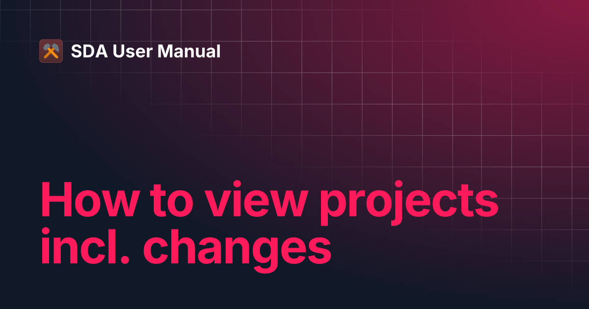 How to view projects incl. changes | SDA User Manual